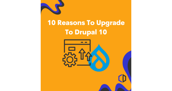 10 Reasons to Upgrade to Drupal 10 | Colorado Digital